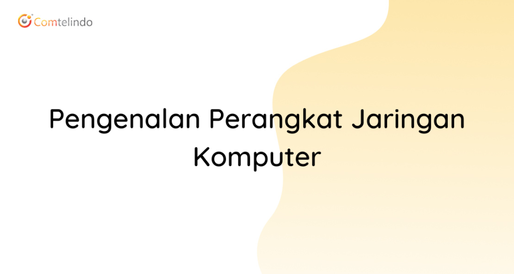 Pengenalan Perangkat Jaringan Komputer - Comtelindo