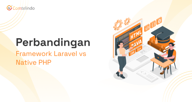 7 Alasan Menggunakan Framework Laravel Dibandingkan Native PHP - Comtelindo