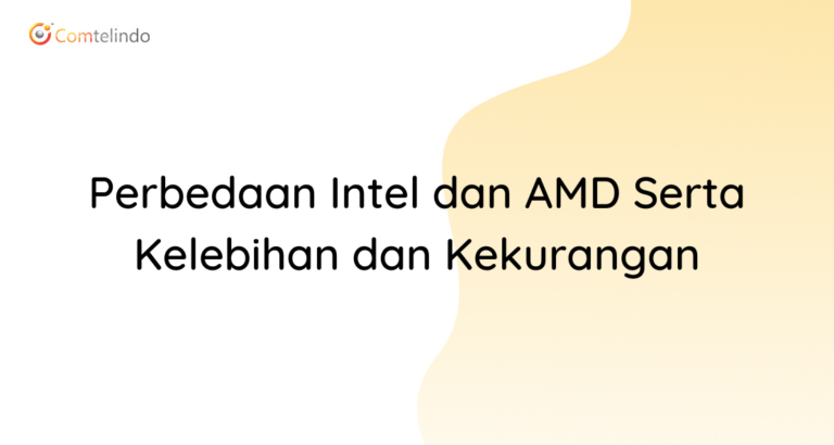 Perbedaan Intel dan AMD Serta Kelebihan dan Kekurangan - Comtelindo