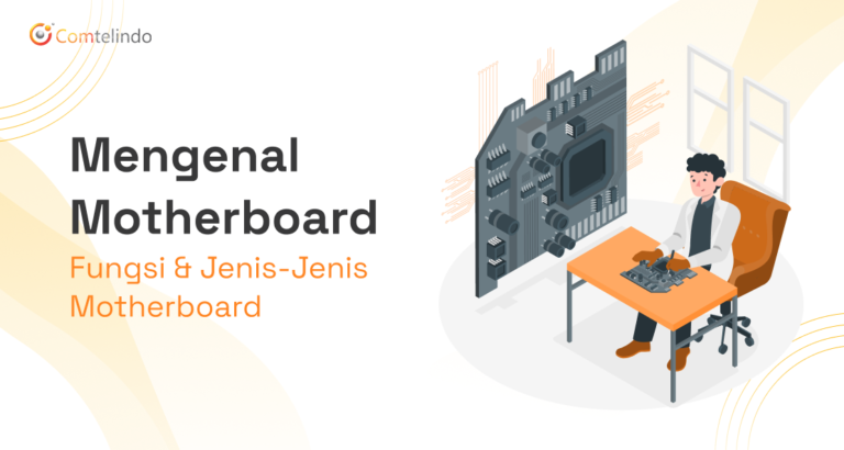 Mengenal Motherboard, Fungsi, Dan Jenis - Jenis Motherboard - Comtelindo