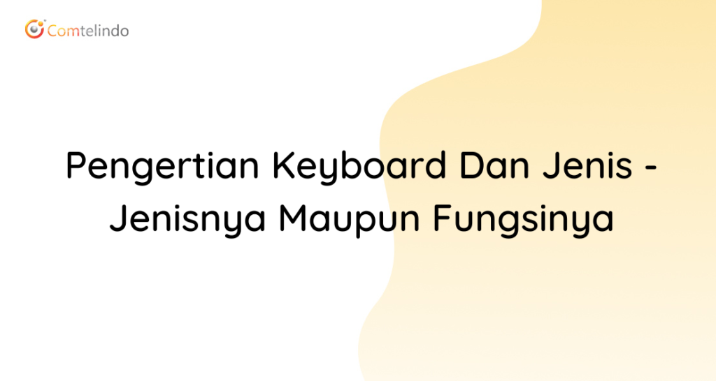 Pengertian Keyboard Dan Jenis-Jenisnya Maupun Fungsinya - Comtelindo