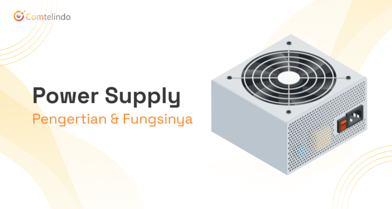 Pengertian Power Supply dan Fungsinya - Comtelindo