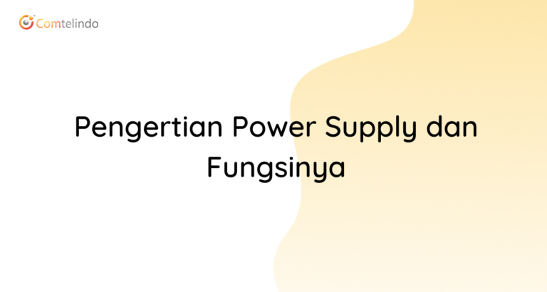 Pengertian Power Supply dan Fungsinya - Comtelindo