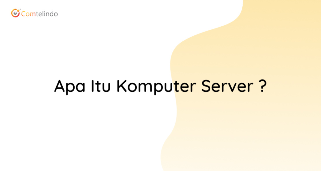 Apa Itu Komputer Server ? - Comtelindo