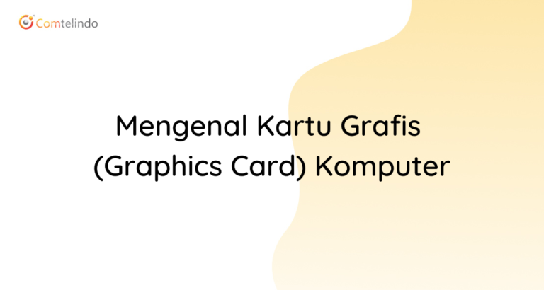 Mengenal Kartu Grafis (Graphics Card) Komputer - Comtelindo