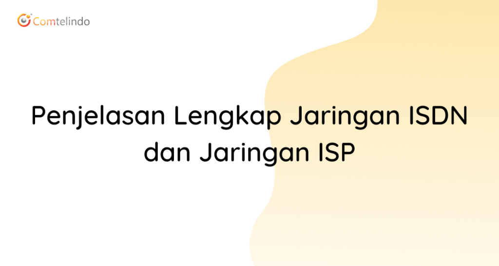 Penjelasan Lengkap Jaringan ISDN dan Jaringan ISP - Comtelindo