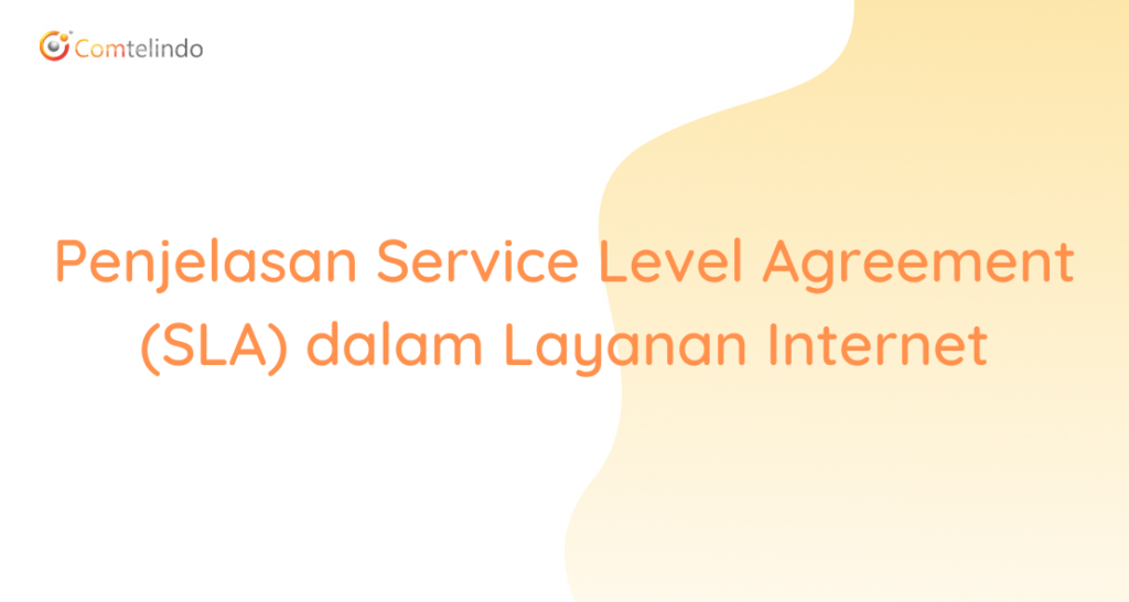 Penjelasan Service Level Agreement (SLA) dalam Layanan Internet ...