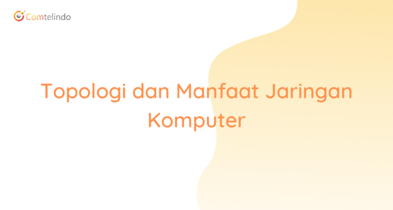 Topologi dan Manfaat Jaringan Komputer - Comtelindo