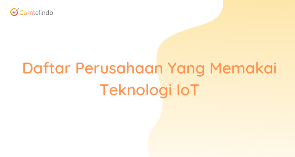 Daftar Perusahaan Yang Memakai Teknologi IoT - Comtelindo