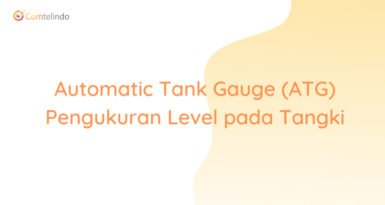Automatic Tank Gauge (ATG) Pengukuran Level pada Tangki - Comtelindo